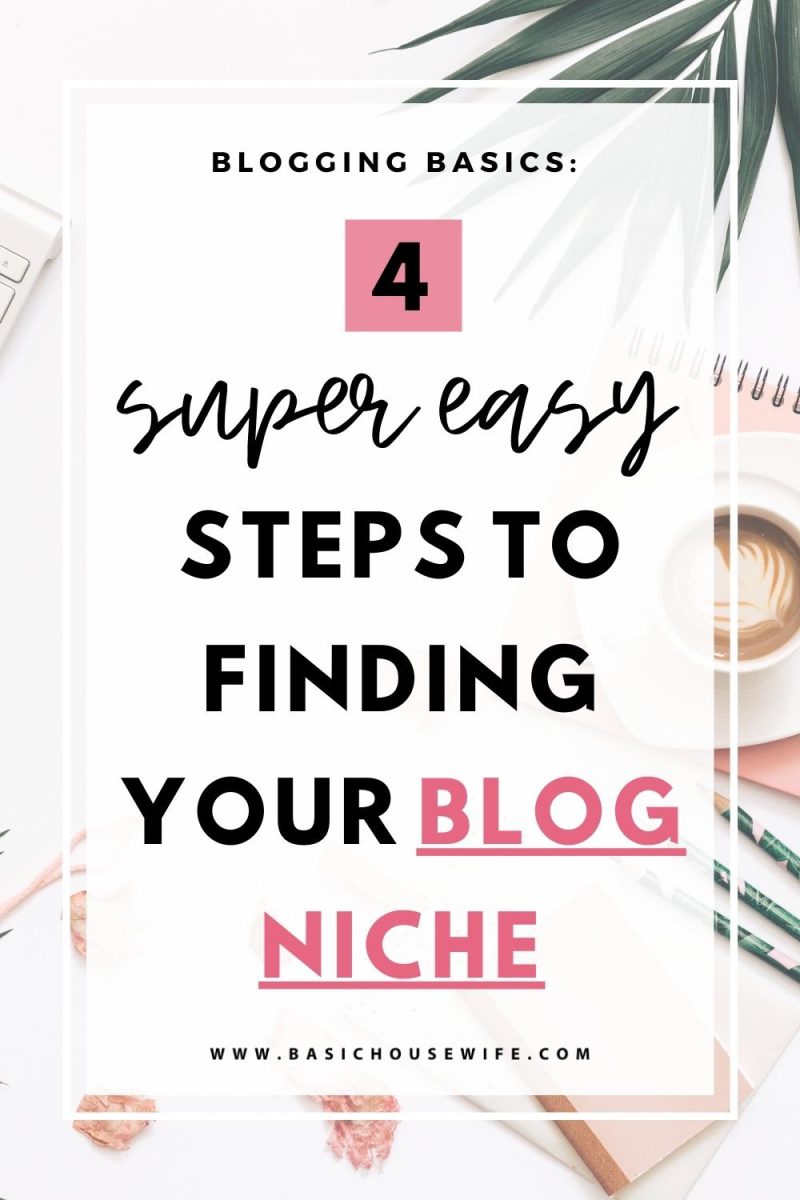 An Easy 4-Step Process For Finding Your Blog Niche | The Basic Housewife